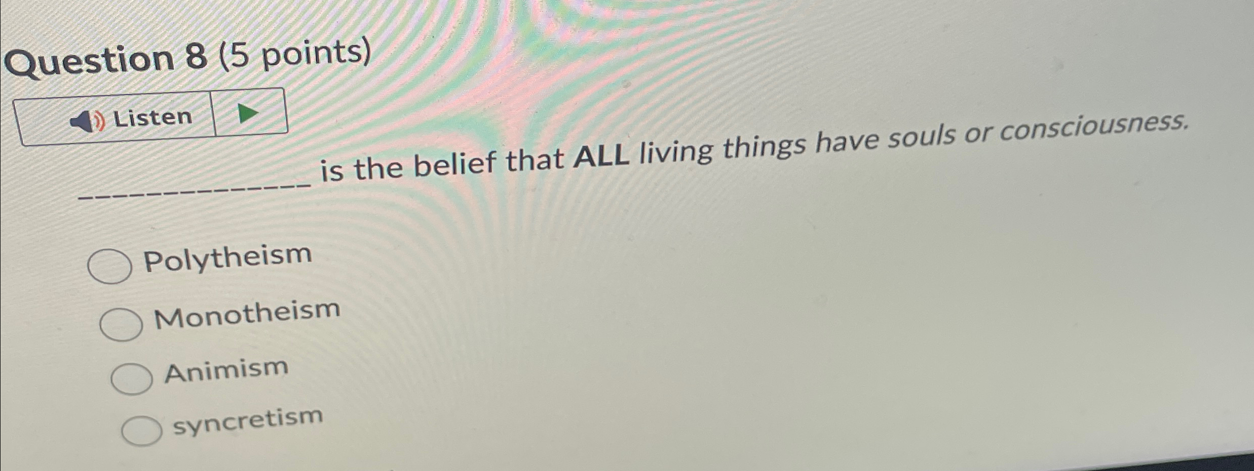 Solved Question 8 (5 ﻿points)is the belief that ALL living | Chegg.com
