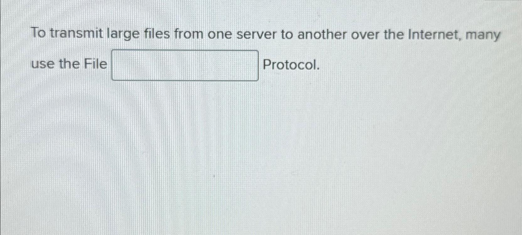 Solved To transmit large files from one server to another | Chegg.com