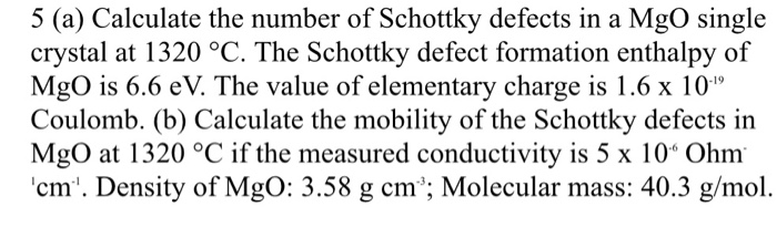 Solved 5 (a) Calculate the number of Schottky defects in a | Chegg.com