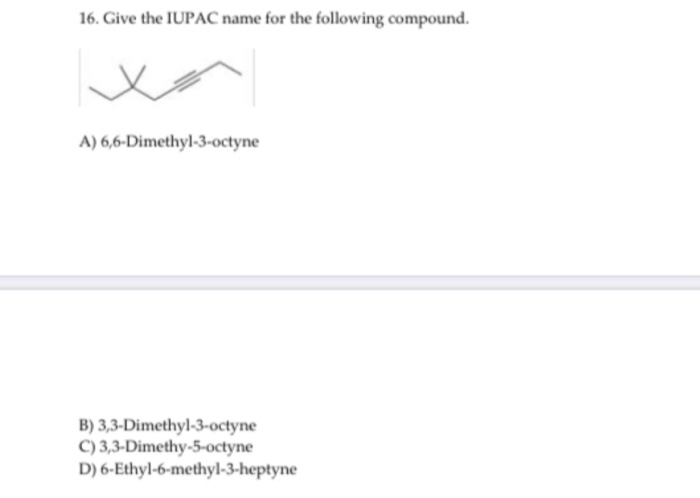 Solved 16. Give the IUPAC name for the following compound. | Chegg.com