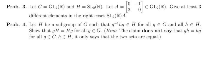 Solved Prob. 3. Let G=GL2(R) and H=SL2(R). Let | Chegg.com