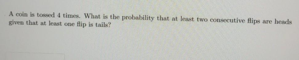 Solved A coin is tossed 4 times. What is the probability | Chegg.com