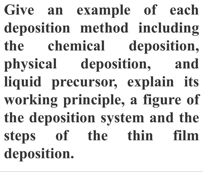 Solved Give an example of each deposition method including | Chegg.com
