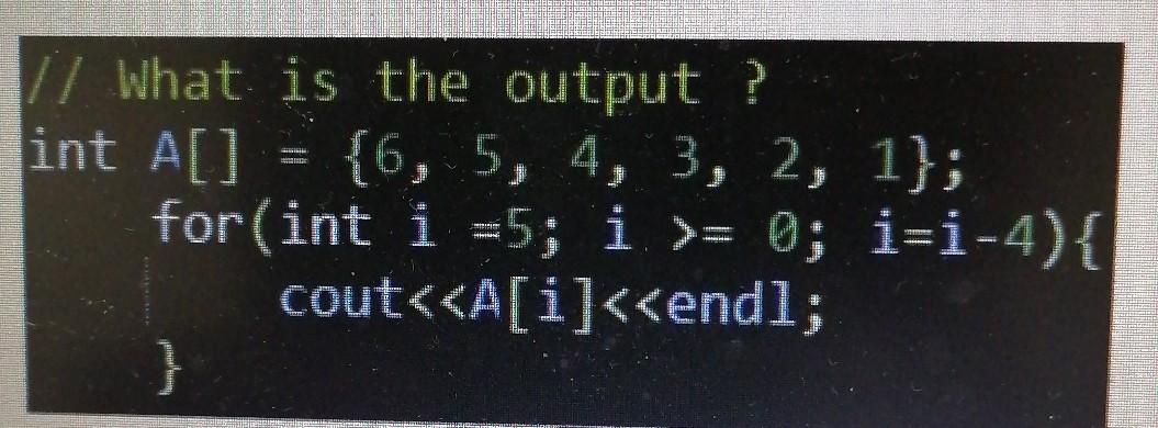 Solved What is the output ? int A[] {6, 5, 4, 3, 2, 1); | Chegg.com