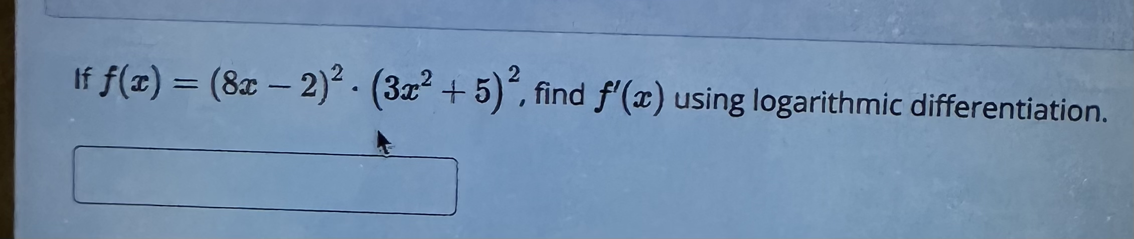 Solved If f(x)=(8x-2)2*(3x2+5)2, ﻿find f'(x) ﻿using | Chegg.com