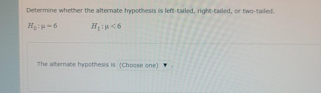 Solved Determine whether the alternate hypothesis is | Chegg.com