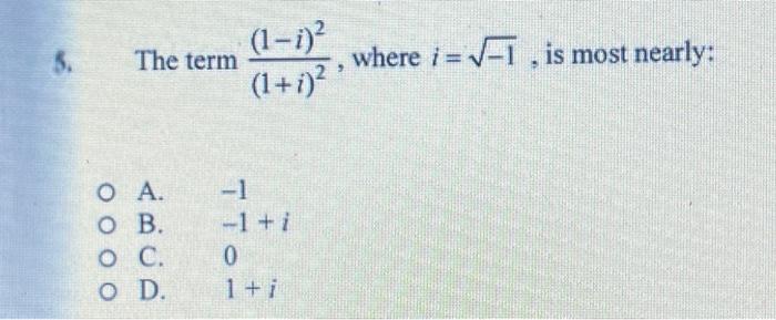 Solved 8. The term O A. O B. O C. O D. (1−i)² (1+i)² =1 0 | Chegg.com
