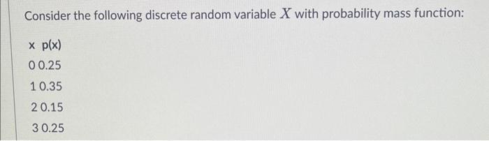 Solved Consider the following discrete random variable X | Chegg.com