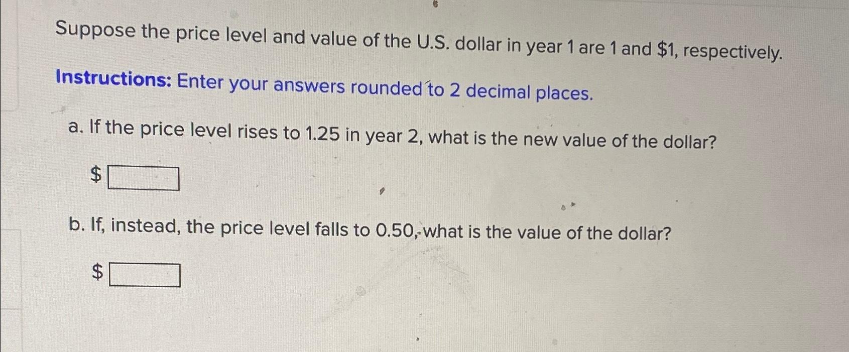Solved Suppose the price level and value of the U.S. ﻿dollar | Chegg.com