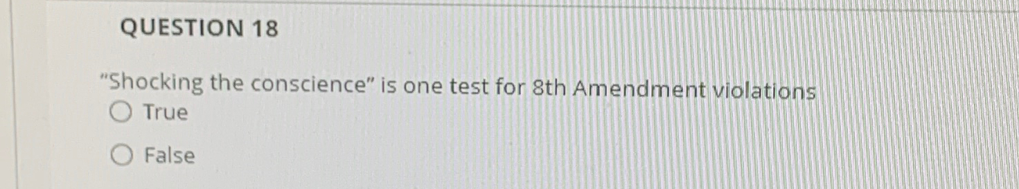 Solved QUESTION 18"Shocking the conscience" is one test for | Chegg.com