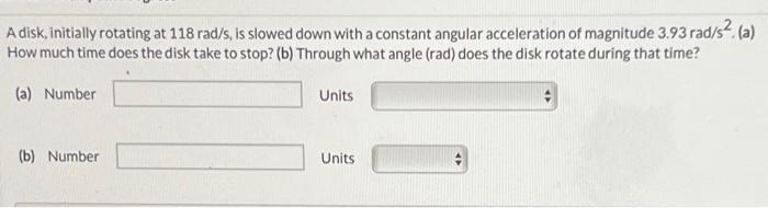 Solved A disk, initially rotating at 118rad/s, is slowed | Chegg.com