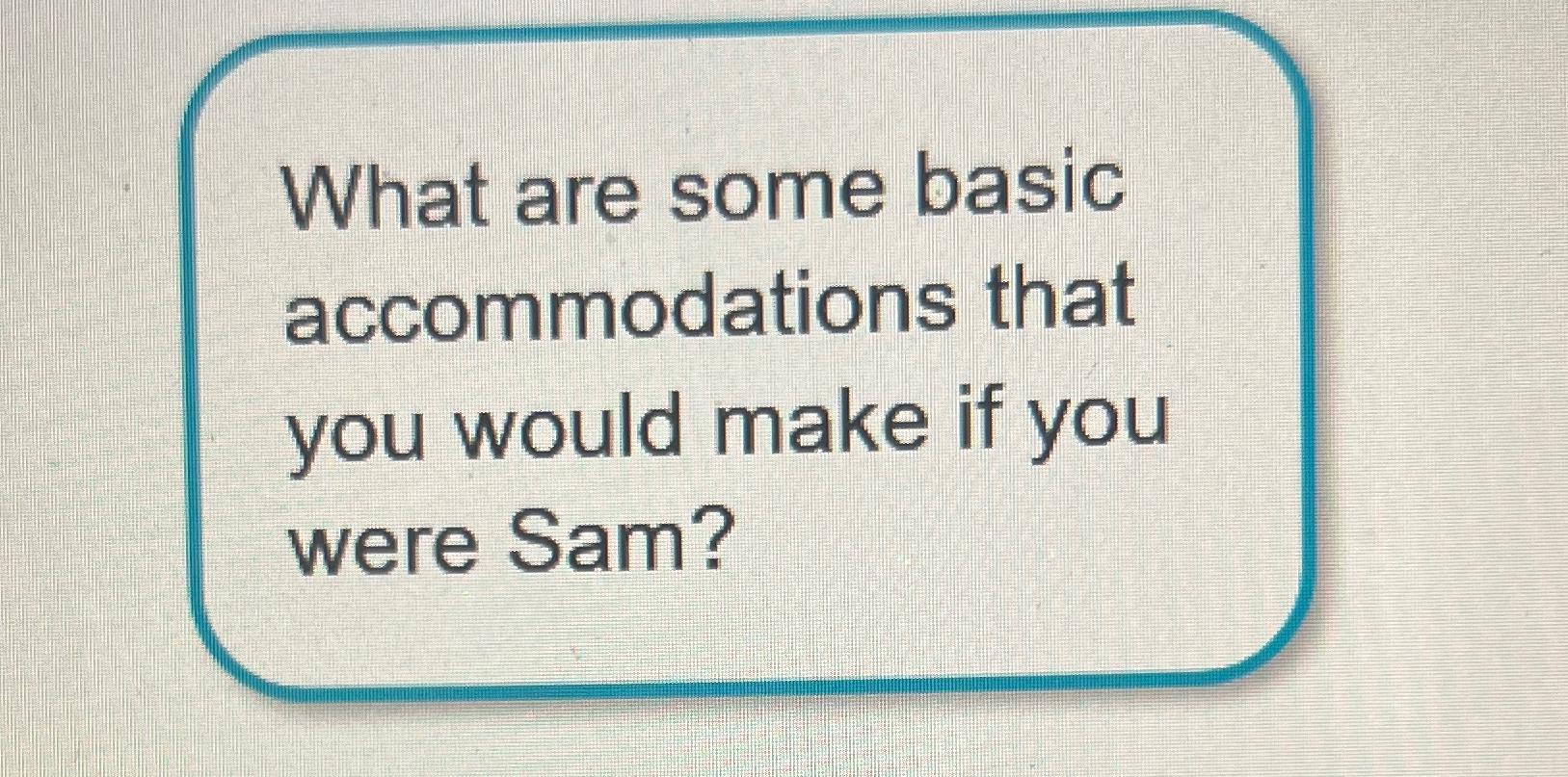 Solved What are some basic accommodations that you would | Chegg.com