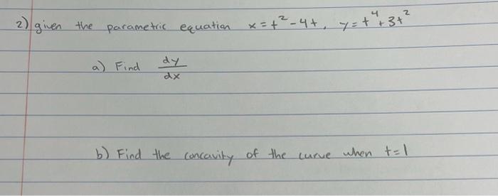 Solved 2) given the parametric equation x=t2−4t,y=t4+3t2 a) | Chegg.com