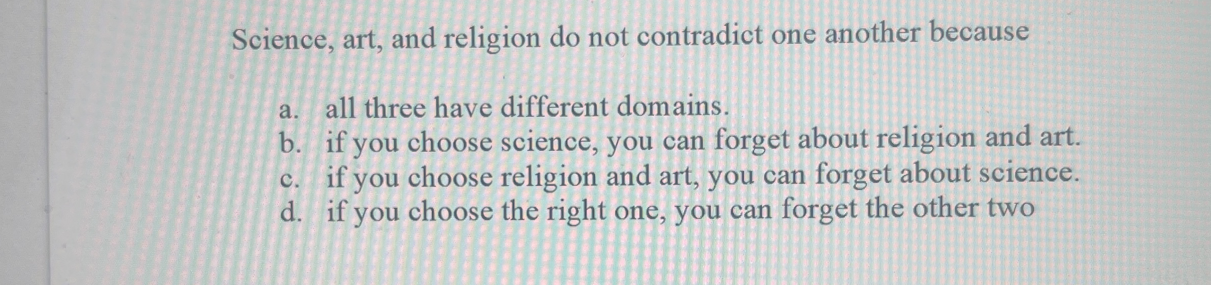 Science, art, and religion do not contradict one | Chegg.com