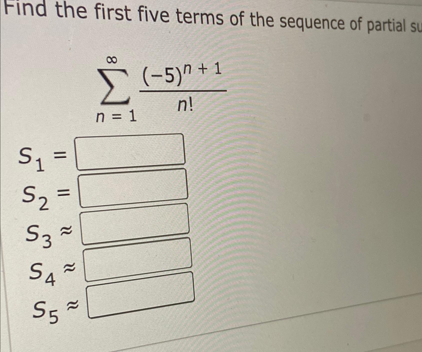 Solved Find the first five terms of the sequence of partial | Chegg.com