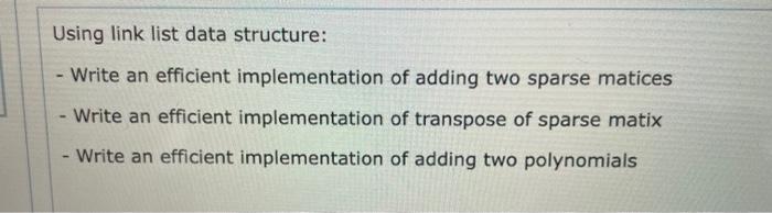 Solved Using link list data structure: - Write an efficient | Chegg.com