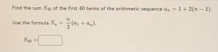 Solved Find the sum S40 of the first 40 terms of the | Chegg.com
