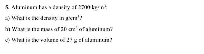 Solved 5. Aluminum has a density of 2700 kg/m3: a) What is | Chegg.com