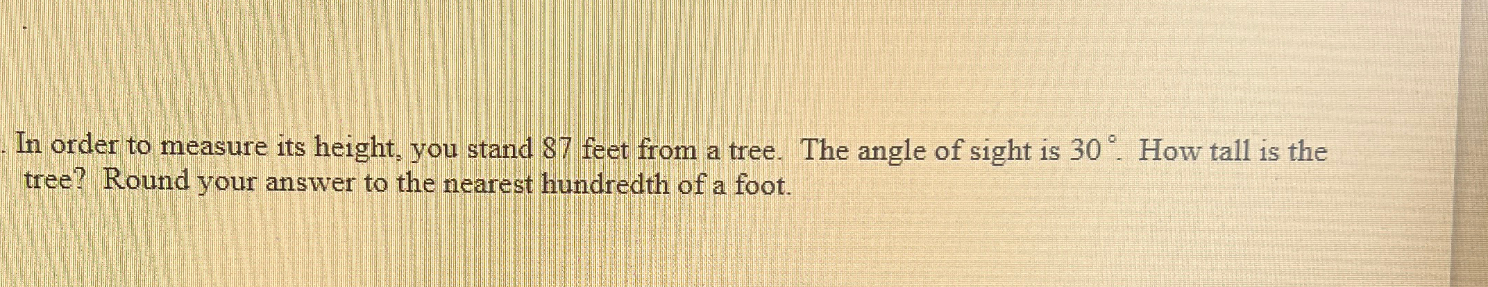 Solved In order to measure its height, you stand 87 ﻿feet | Chegg.com