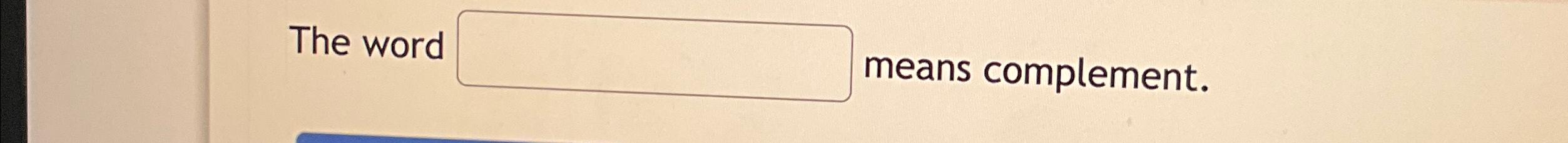 Solved The word means complement. | Chegg.com