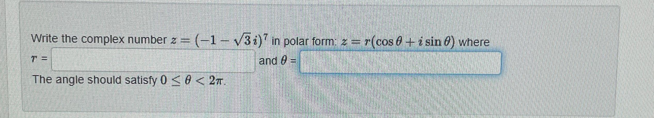 Solved Write the complex number z=(-1-32i)7 ﻿in polar form: | Chegg.com