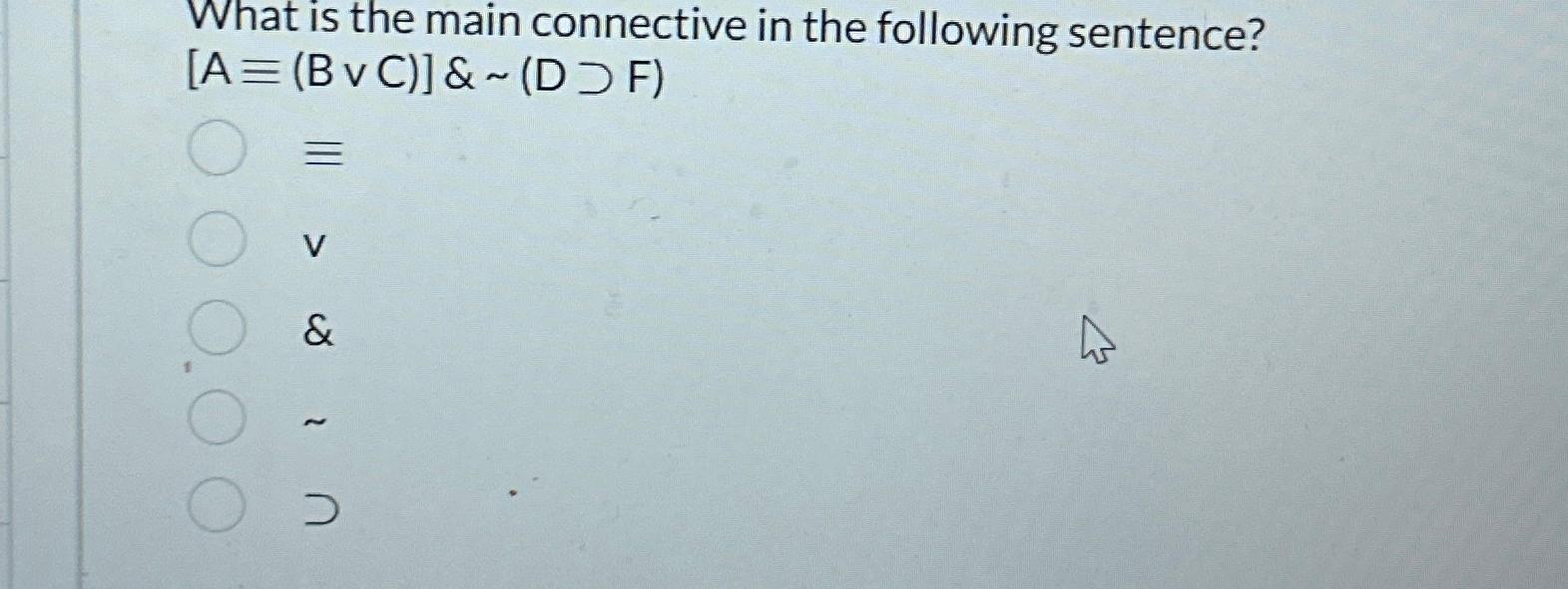 Solved What is the main connective in the following | Chegg.com