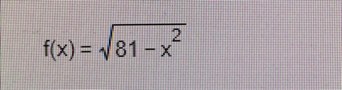 Solved f(x)=√81 - x^2 what is the domain and range of this | Chegg.com