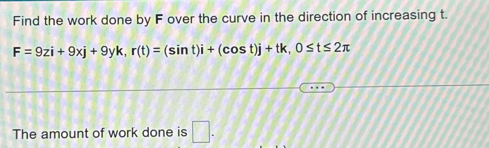 Solved Find the work done by F ﻿over the curve in the | Chegg.com