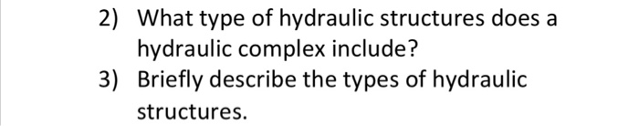 Solved 2) What type of hydraulic structures does a hydraulic | Chegg.com