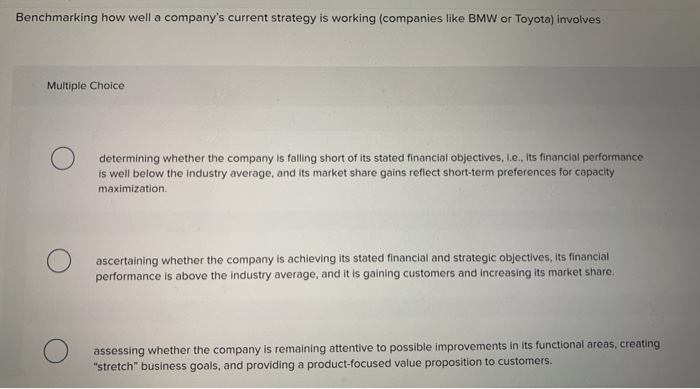 Solved Benchmarking how well a company's current strategy is | Chegg.com