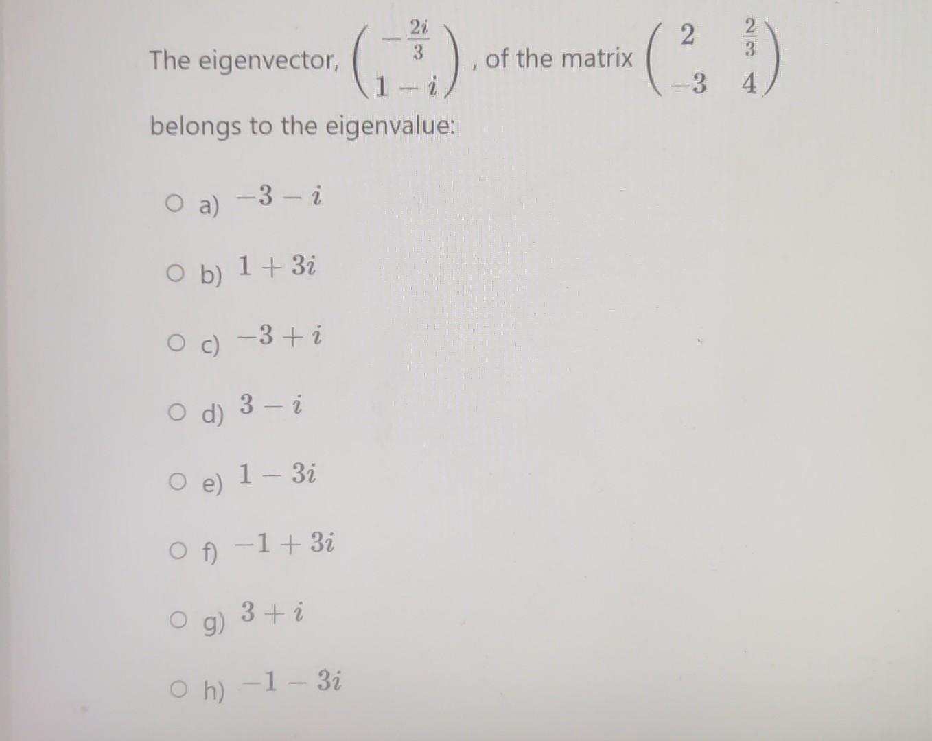 Solved The eigenvector, (−32i1−i), of the matrix (2−3324) | Chegg.com