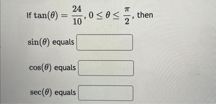Solved If tan(θ)=1024,0≤θ≤2π, then sin(θ) equals cos(θ) | Chegg.com