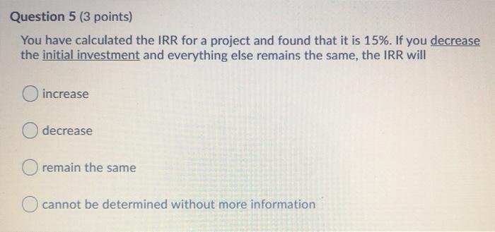 Solved Question 5 (3 points) You have calculated the IRR for | Chegg.com