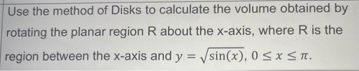 Solved Use the method of Disks to calculate the volume | Chegg.com