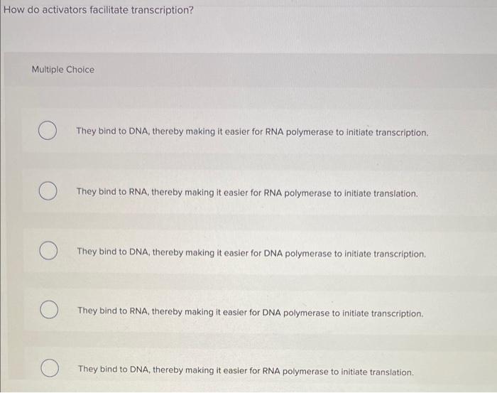 Solved How do activators facilitate transcription? Multiple | Chegg.com