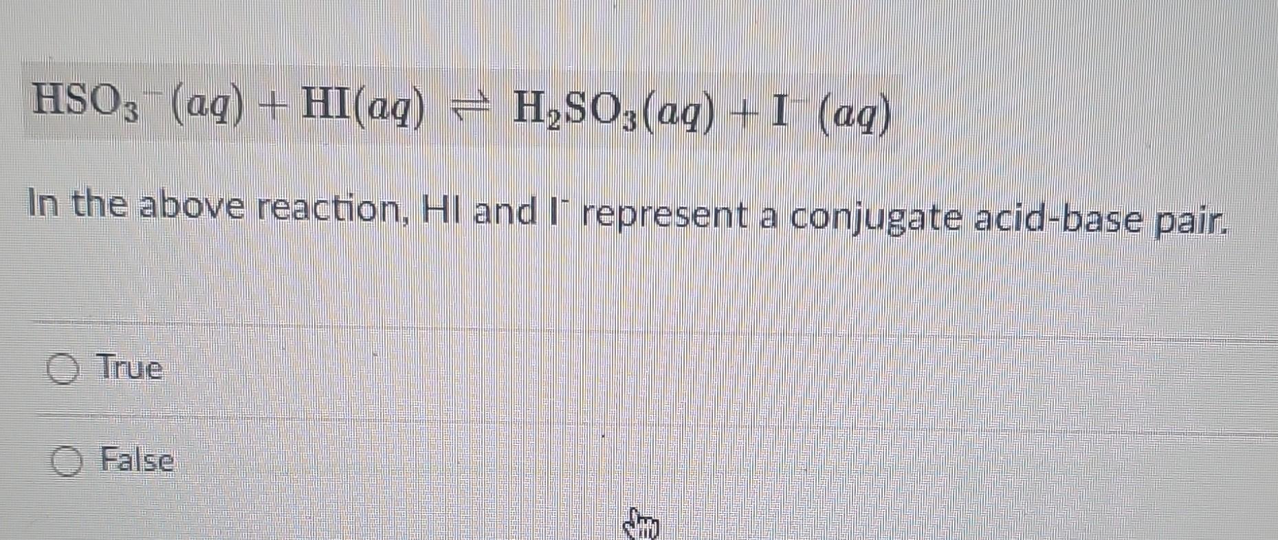 Solved HSO3−(aq)+HI(aq)⇌H2SO3(aq)+I−(aq) In the above | Chegg.com