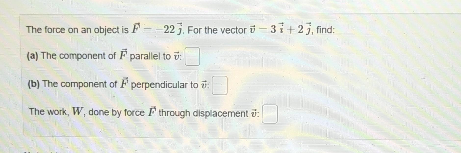 Solved The force on an object is F=−22j. For the vector | Chegg.com