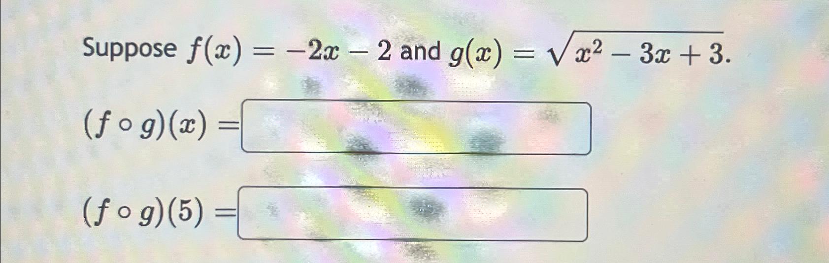 Solved Suppose f(x)=-2x-2 ﻿and | Chegg.com