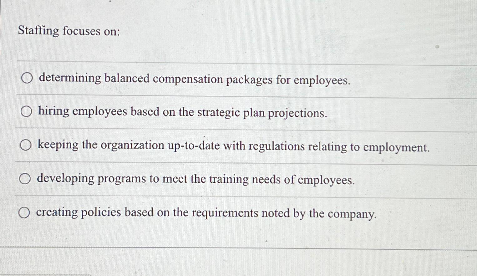 Solved Staffing focuses on:determining balanced compensation | Chegg.com