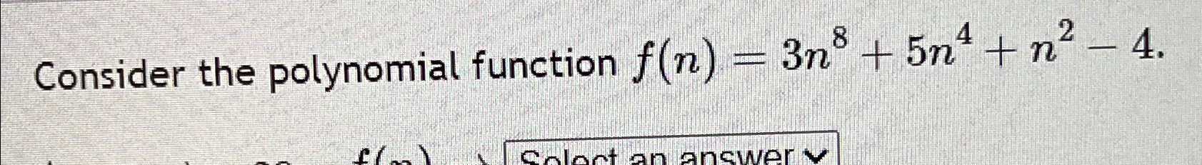 Solved Consider the polynomial function f(n)=3n8+5n4+n2-4. | Chegg.com