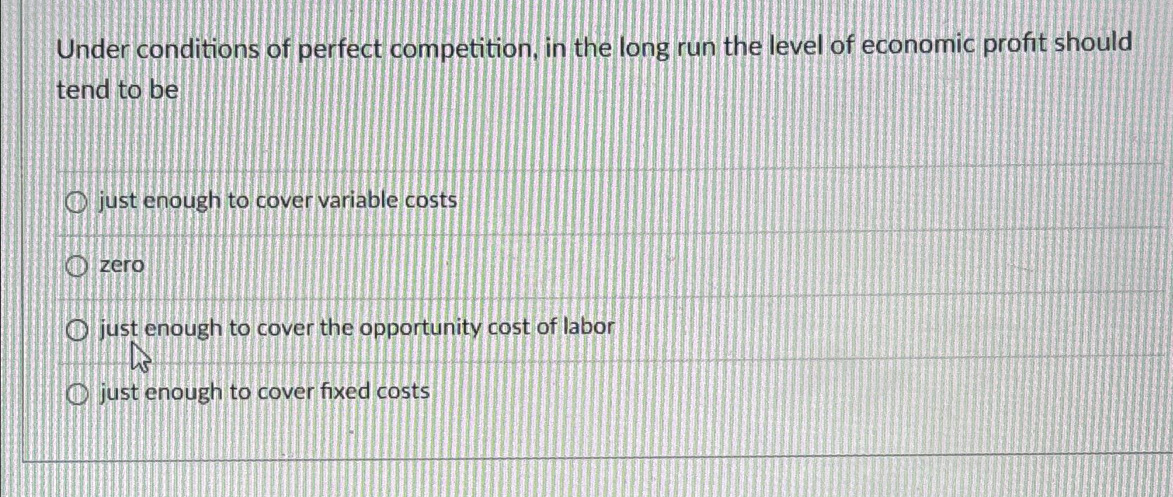 Solved Under conditions of perfect competition, in the long | Chegg.com