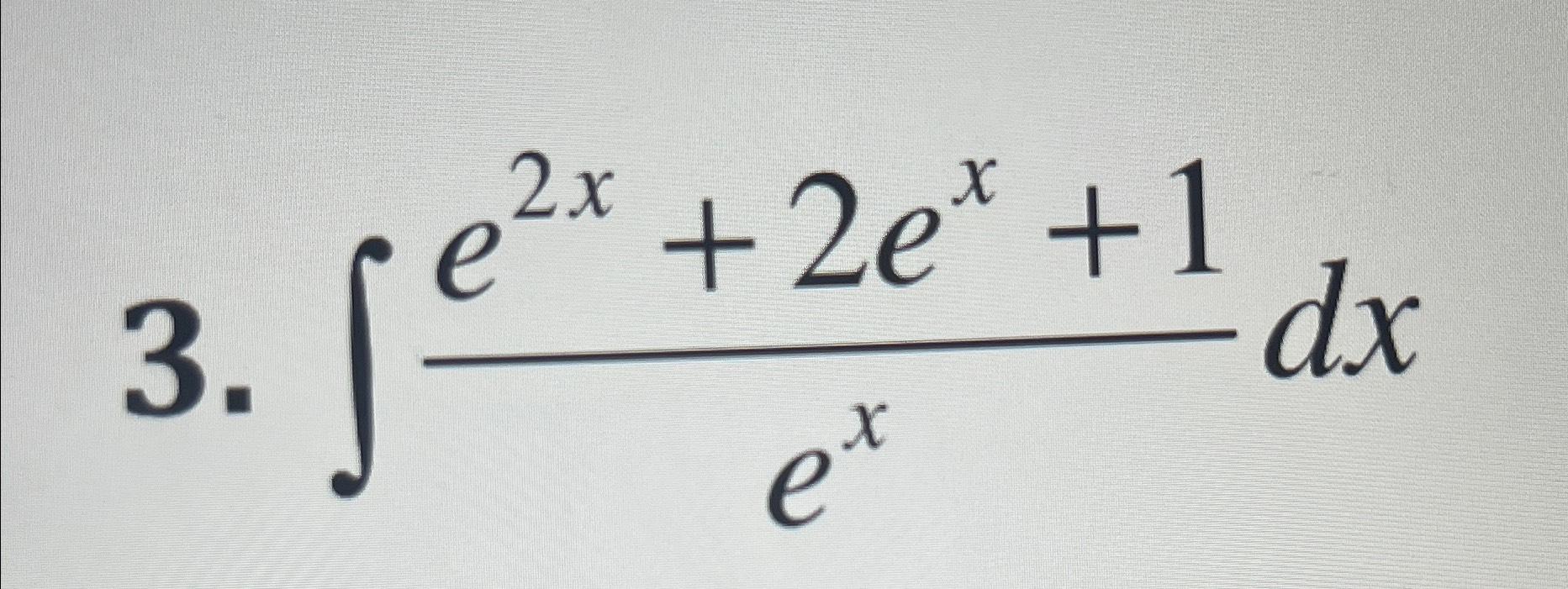 Solved ∫﻿﻿e2x+2ex+1exdx | Chegg.com