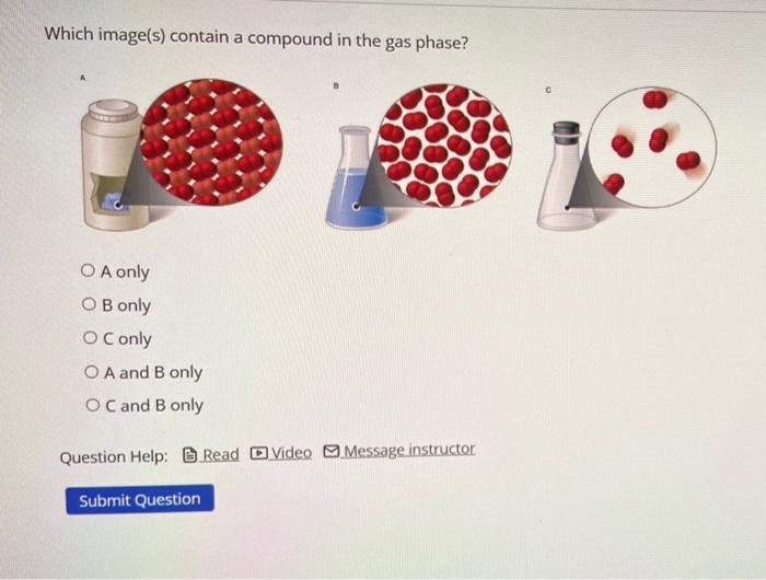 Solved Which image(s) contain a compound in the gas phase? O | Chegg.com