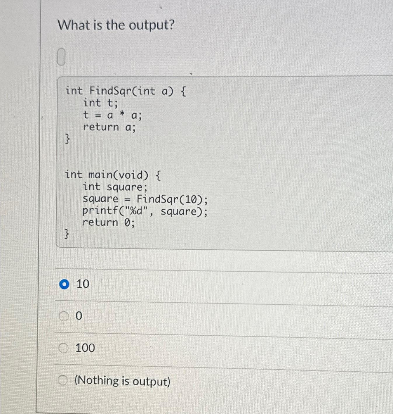Solved What is the output?int FindSar (int a) {int | Chegg.com