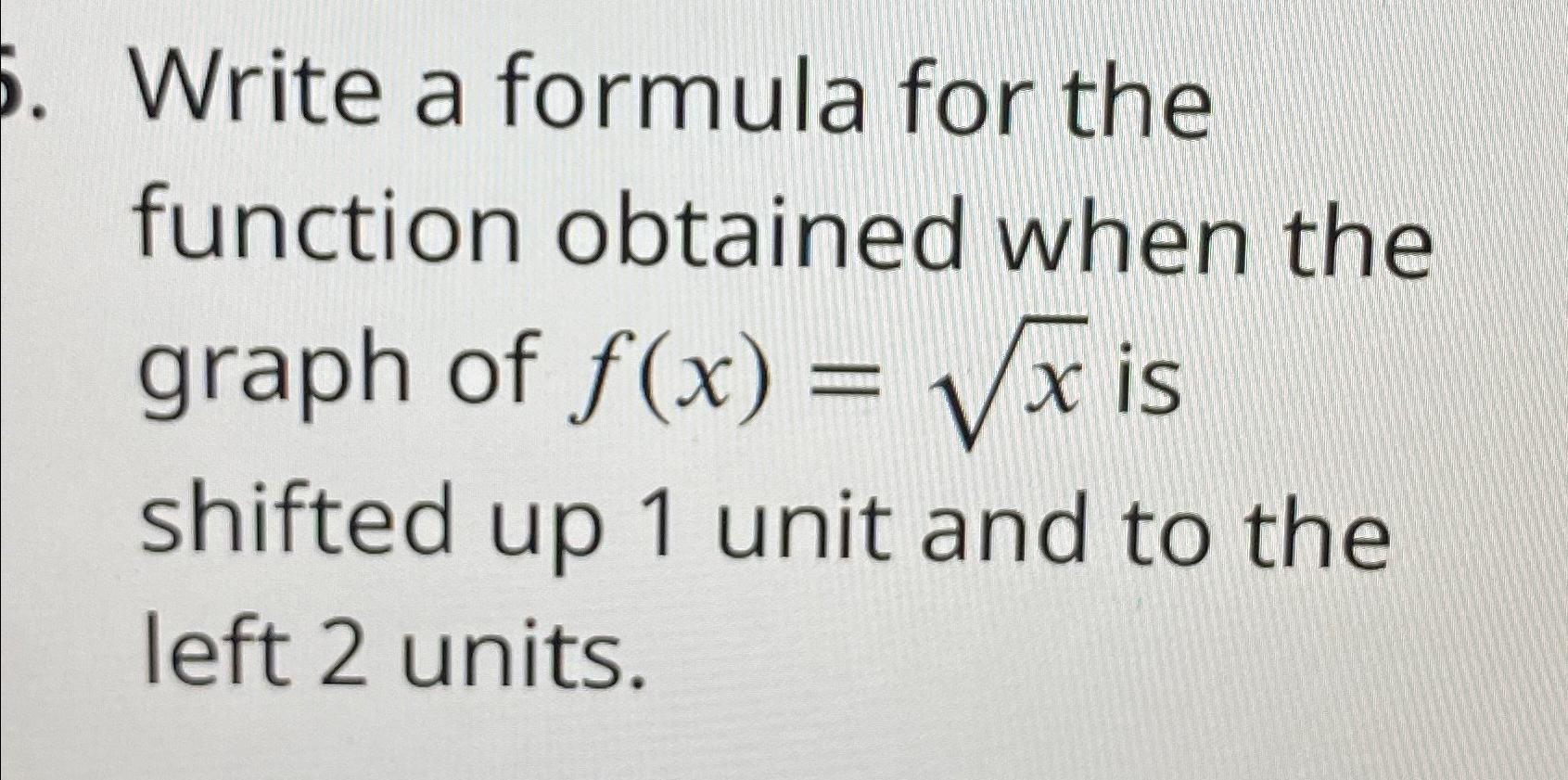 Solved Write a formula for the function obtained when the | Chegg.com