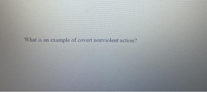 Solved What is an example of covert nonviolent action? | Chegg.com