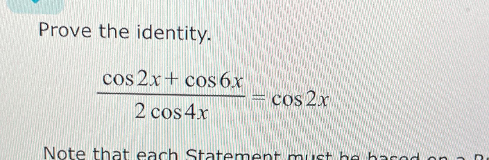 Solved Prove the identity.cos2x+cos6x2cos4x=cos2x | Chegg.com