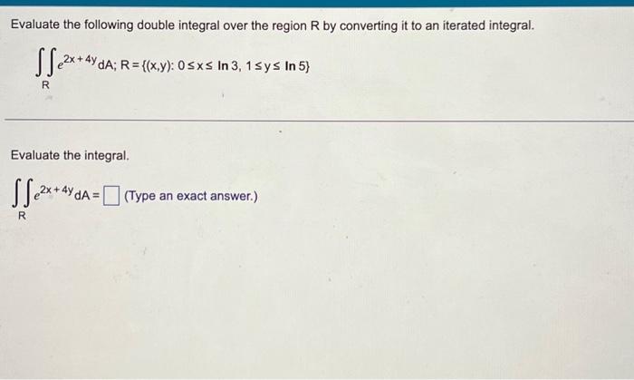 Solved Evaluate the following double integral over the | Chegg.com