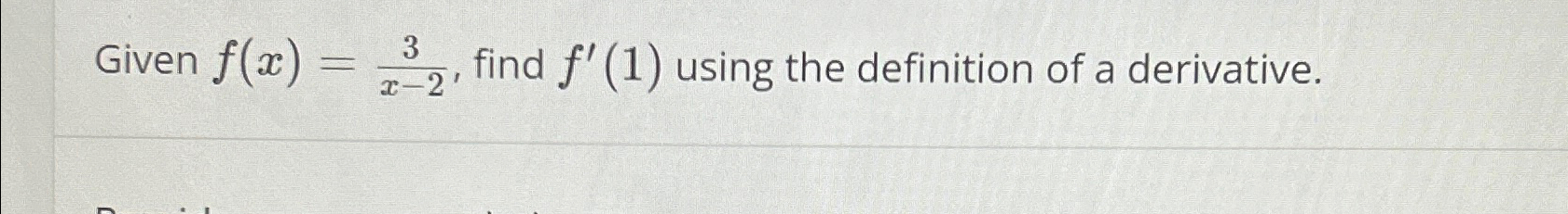 Solved Given f(x)=3x-2, ﻿find f'(1) ﻿using the definition of | Chegg.com