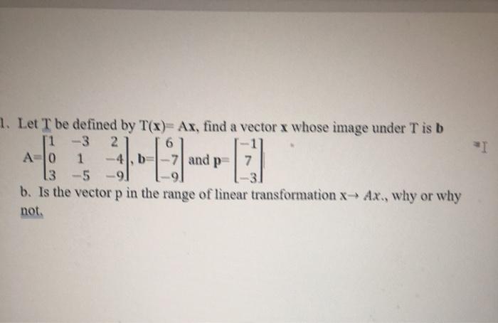 Solved I 1. Let T be defined by T(x)=Ax, find a vector x | Chegg.com